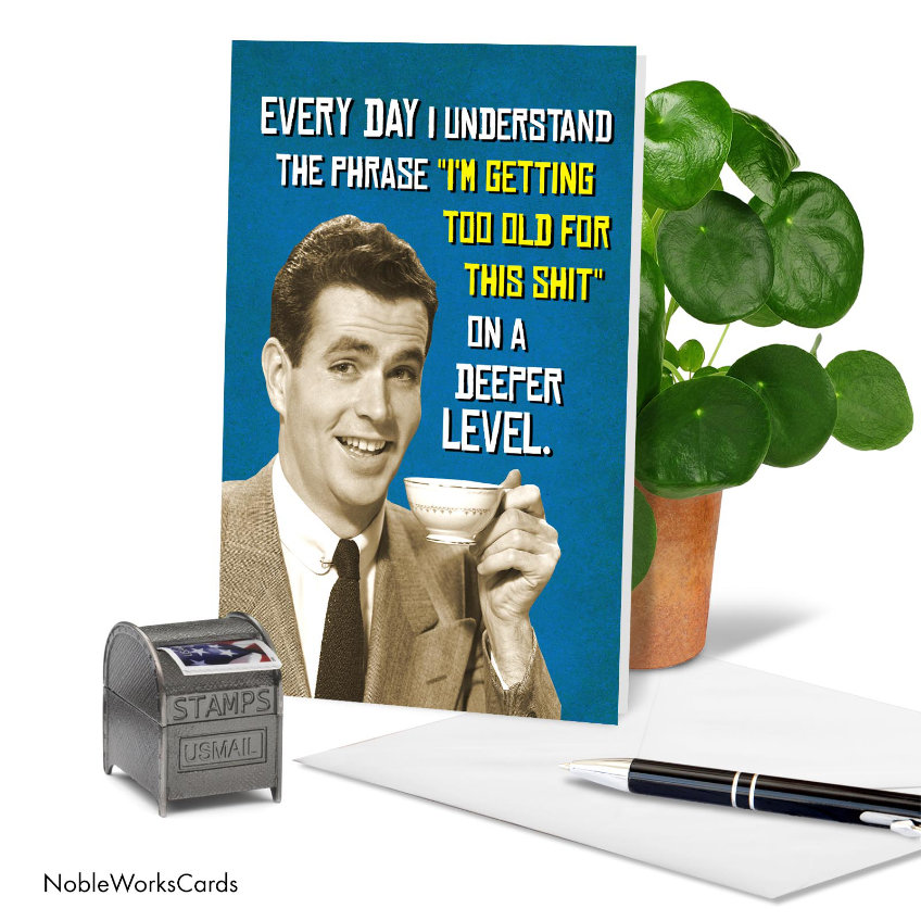 Man Getting Too Old: Funny Birthday Card
