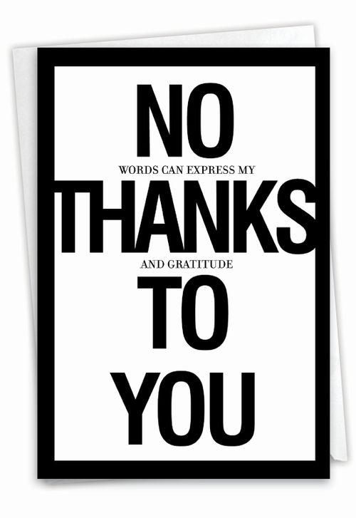 No Thanks To You: Funny Thank You Greeting Card